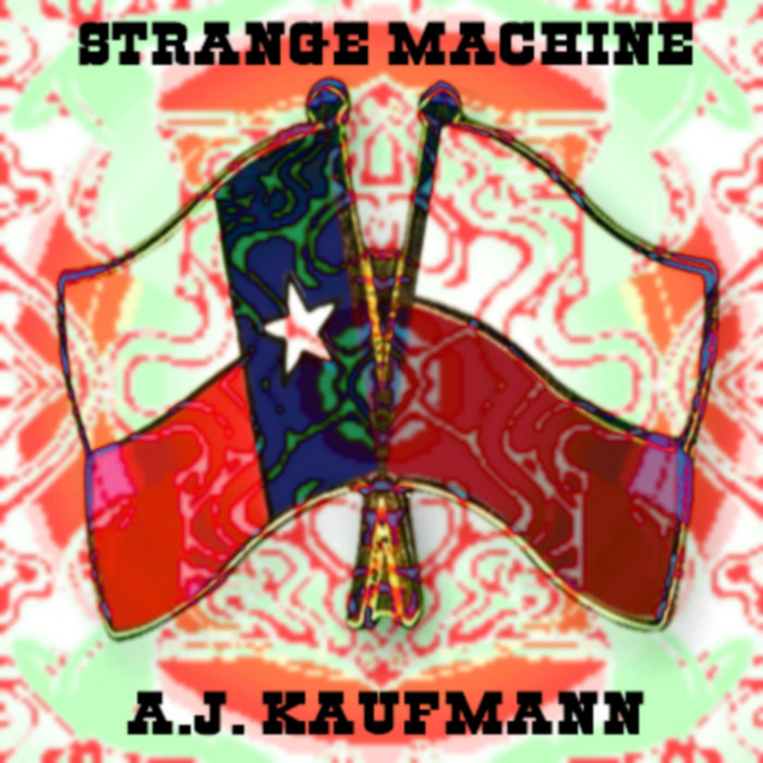 Strange Machine | A.J. Kaufmann | The Strange World of A.J. Kaufmann
