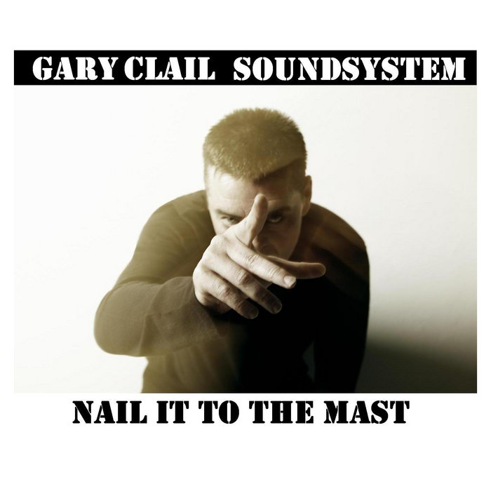 Nail It To The Mast | Gary Clail Soundsystem | Gary Clail
