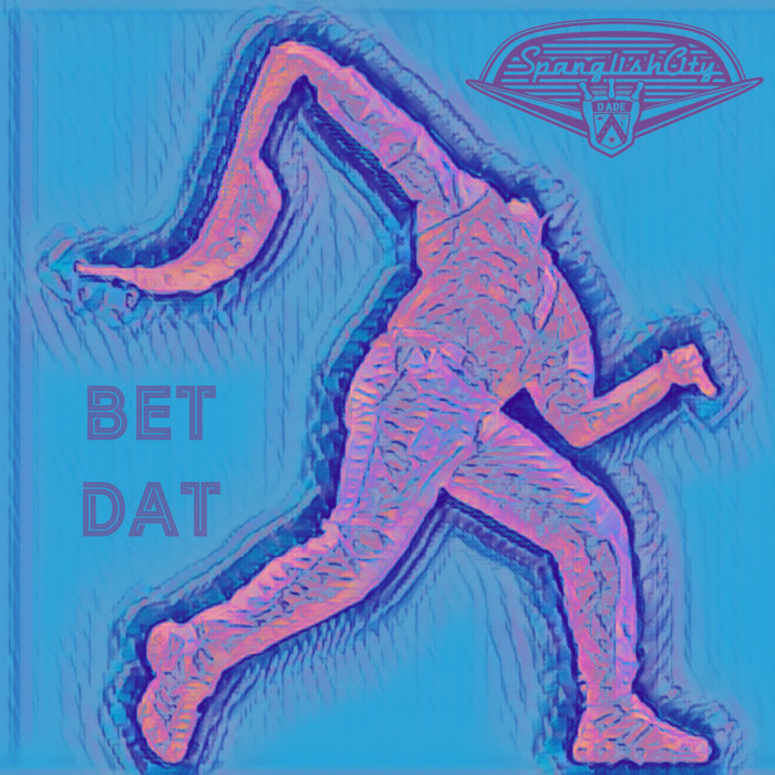 Bet Dat | Spanglish City