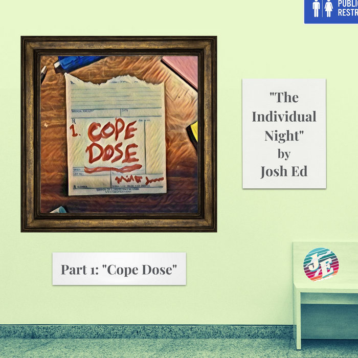 The Individual Night, Pt. I: Cope Dose | Josh Ed