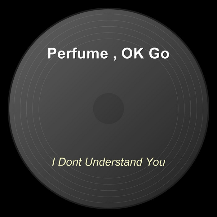 I Dont Understand You | Perfume (2)