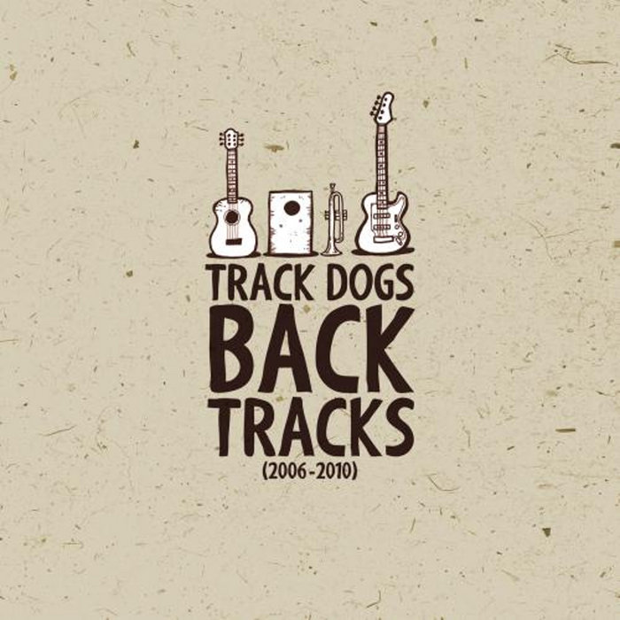 Back Tracks (2006-2010) | Track Dogs
