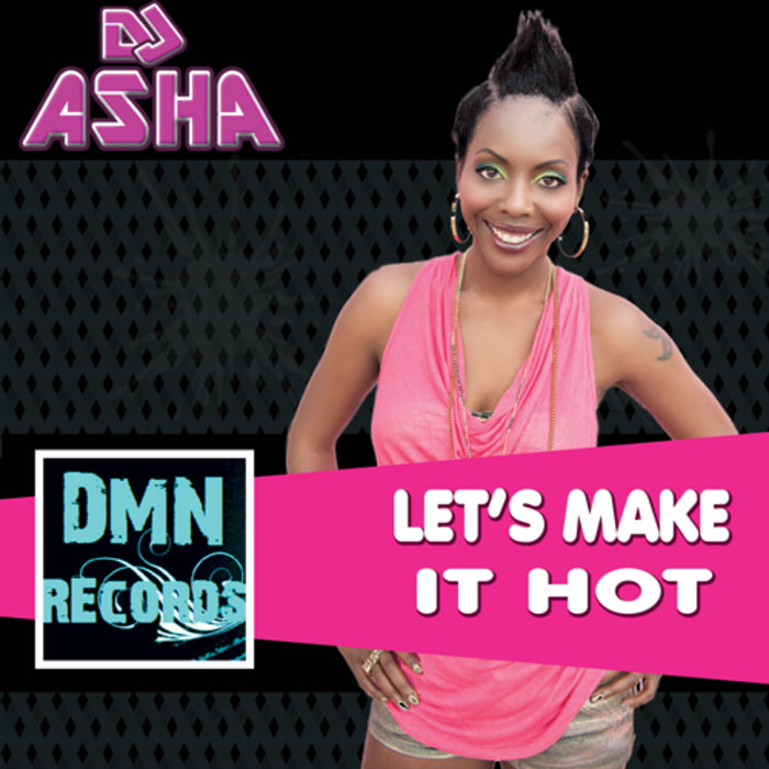 Let's Make It Hot (Mixes) | DJ Asha