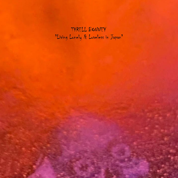 living lonely & loveless in japan | Tyrell Bonney