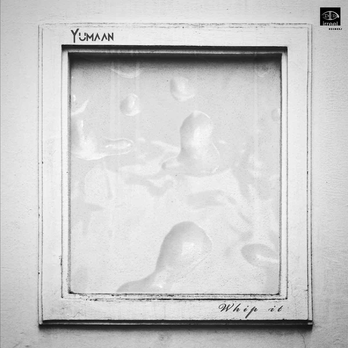 Whip It | Yumaan | Irréel Records