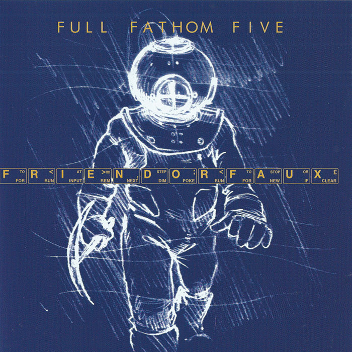 FULL FATHOM FIVE - Friend or Faux | Full Fathom Five | Consume/Valve ...
