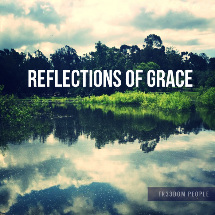 Reflections of Grace | Fr33dom People