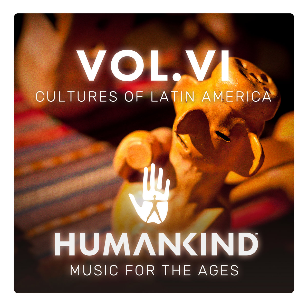 HUMANKIND: Music for the Ages, Vol. VI - Cultures of Latin America ...