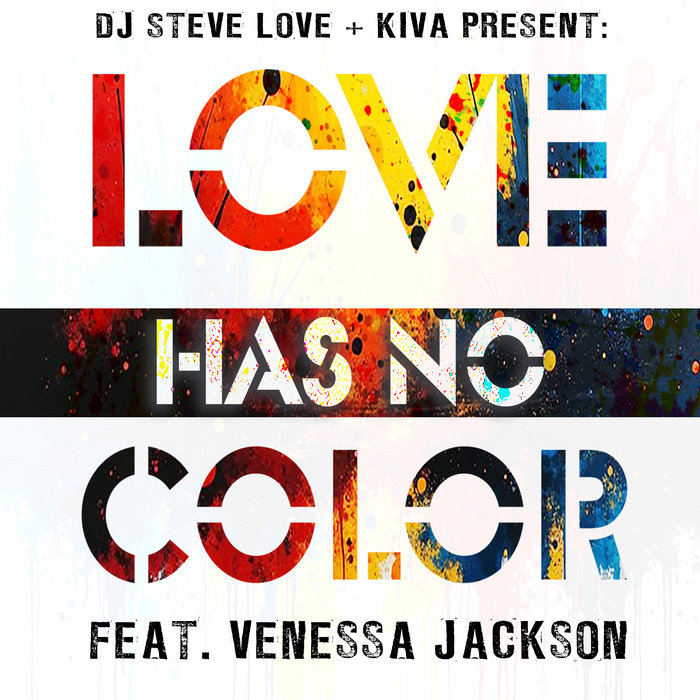 Love Has No Color | DJ Steve Love + Kiva featuring Venessa Jackson ...