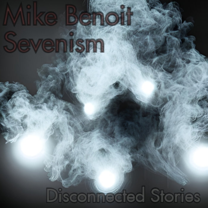 Disconnected Stories | Mike Benoit & Sevenism | Mike Benoit