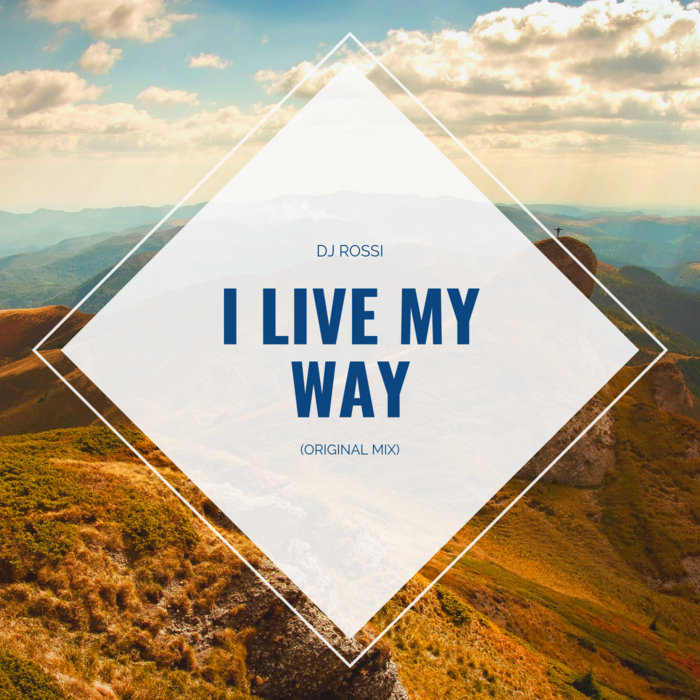 DJ ROSSI - I LIVE MY WAY (ORIGINAL MIX) | Nelson Rossi | DjRossi