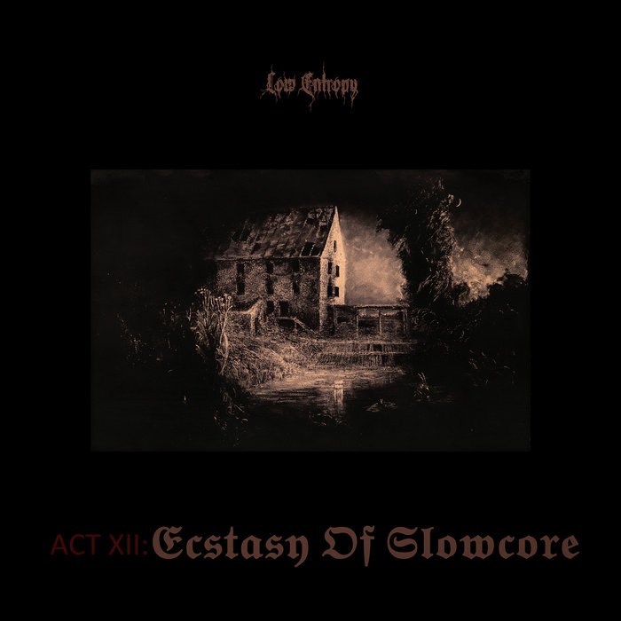 Act XII: 𝕰𝖈𝖘𝖙𝖆𝖘𝖞 𝕺𝖋 𝕾𝖑𝖔𝖜𝖈𝖔𝖗𝖊 | Low Entropy | Doomcore Initiative