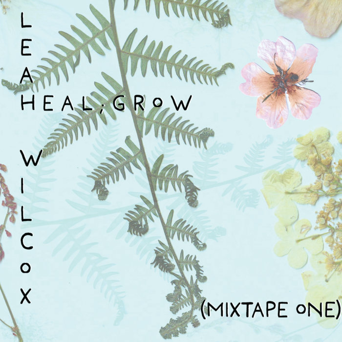 Heal;Grow(Mixtape 1 live tracks) | Leah Wilcox