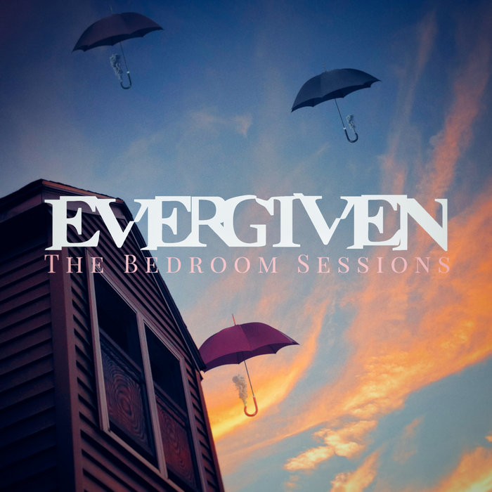 The Bedroom Sessions | Evergiven