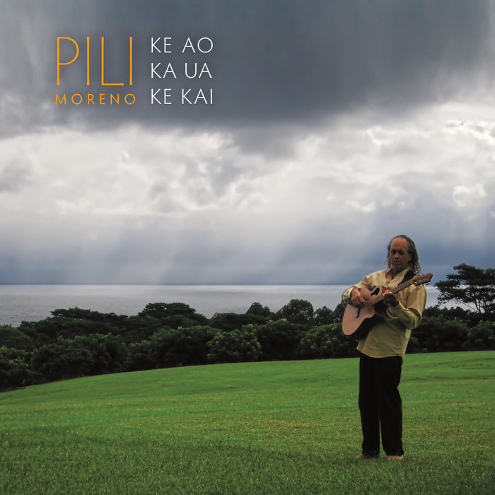 Ke Ao Ka Ua Ke Kai | Pili Moreno