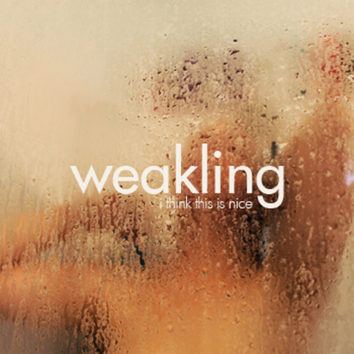 i think this is nice | weakling