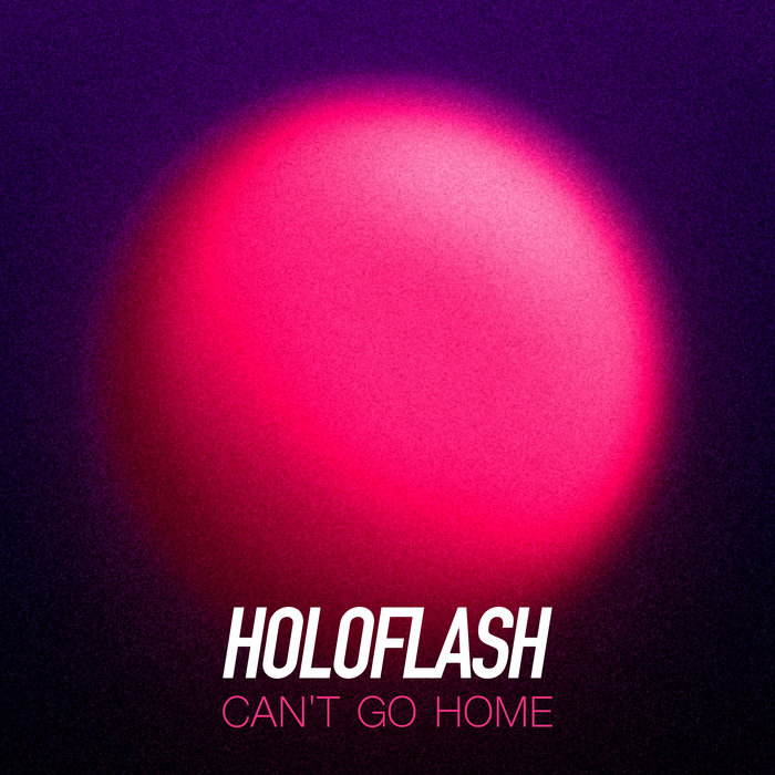 CAN'T GO HOME | HOLOFLASH