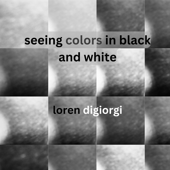 Seeing Colors In Black And White | Loren DiGiorgi