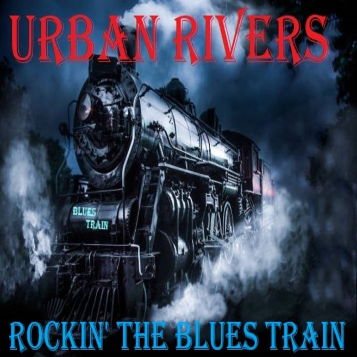 Rockin' the Blues Train | Urban Rivers