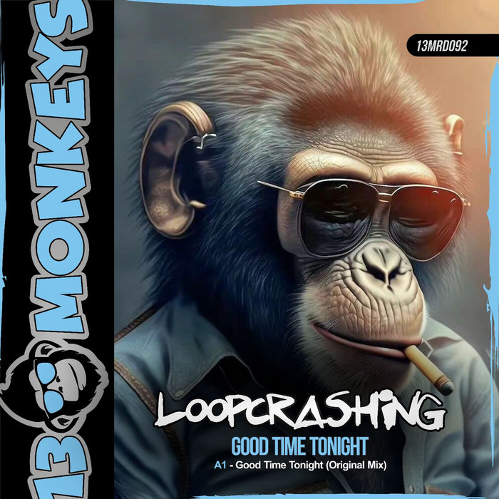 [13MRD092] Loopcrashing - Good Time Tonight | 13Monkeys Records