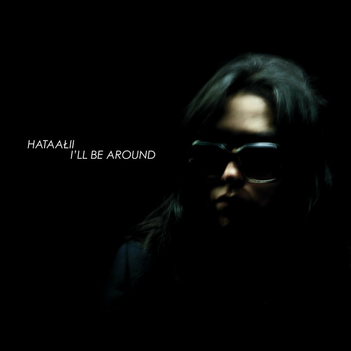 I'LL BE AROUND | Hataałii
