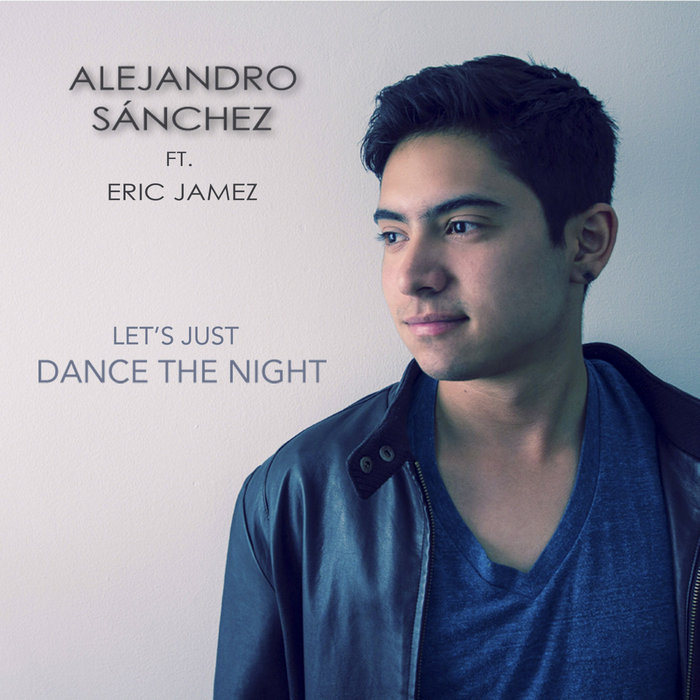 Let's Just Dance The Night | Alejandro Sanchez ft. Eric Jamez ...