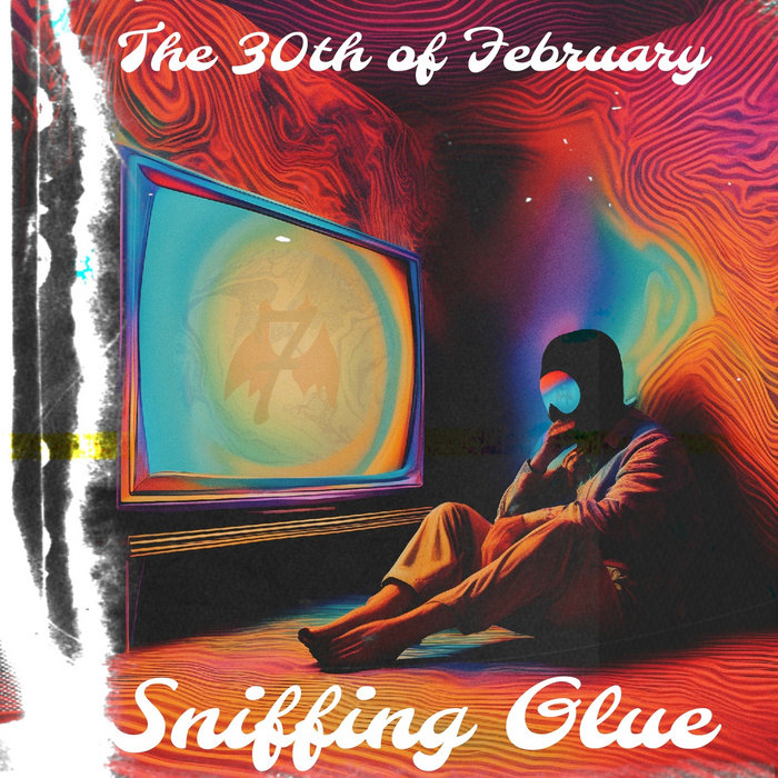 Sniffing Glue (Single) | The 30th of February | Robo Jack Records