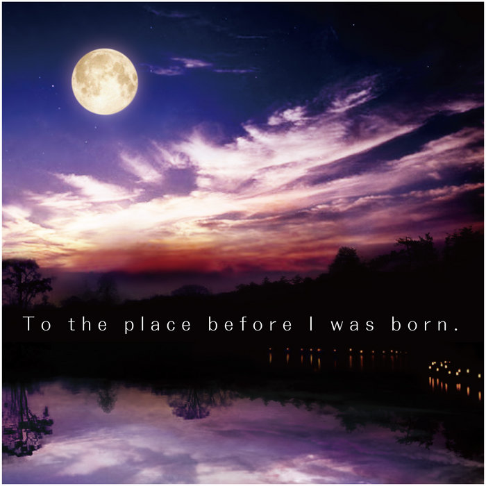 To the place before I was born | HEAVENESE