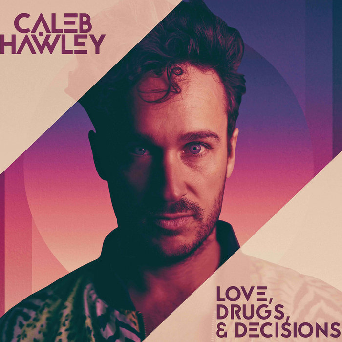 Love, Drugs, & Decisions | Caleb Hawley