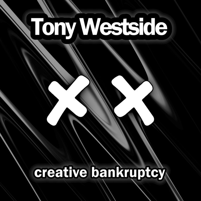 Creative Bankruptcy | Tony Westside