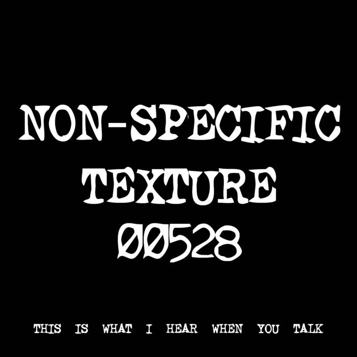 NON-SPECIFIC TEXTURE 00528 [TF01834] | THIS IS WHAT I HEAR WHEN YOU ...