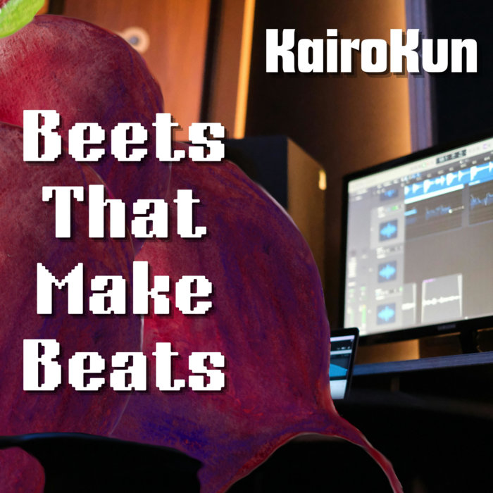 Beets That Make Beats | Kairokun