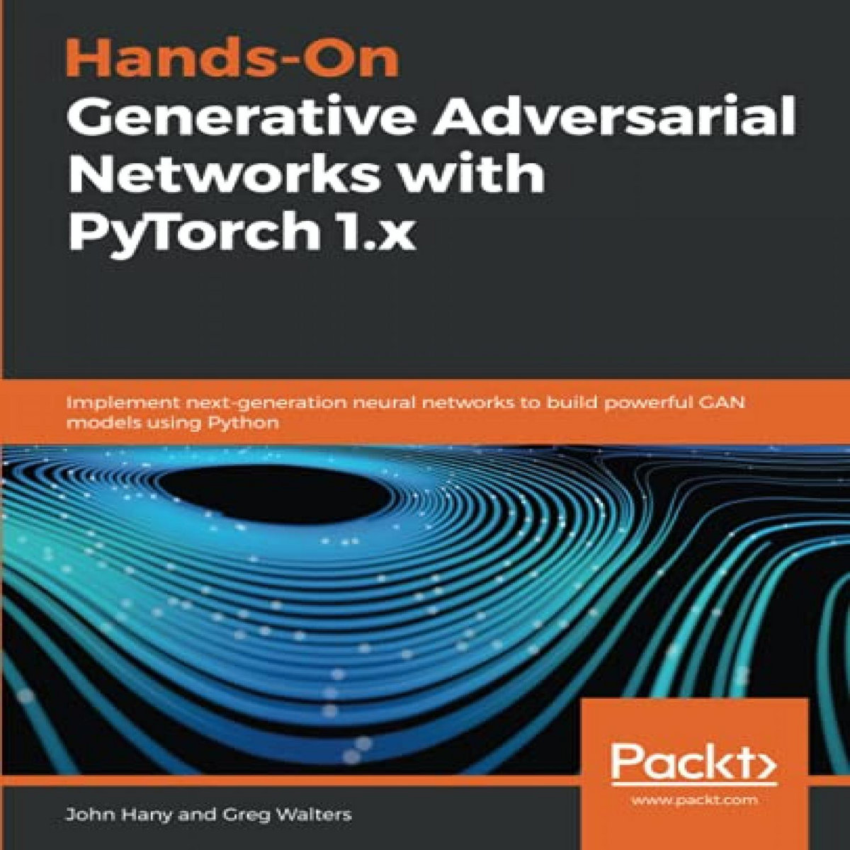 GET EBOOK EPUB KINDLE PDF Hands-On Generative Adversarial Networks with PyTorch 1.x: Implement ...