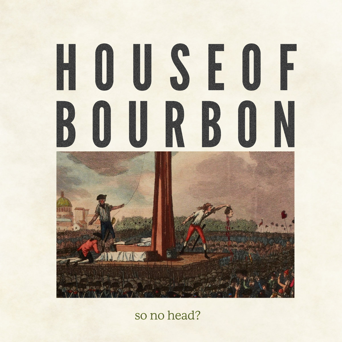 So No Head? | House of Bourbon