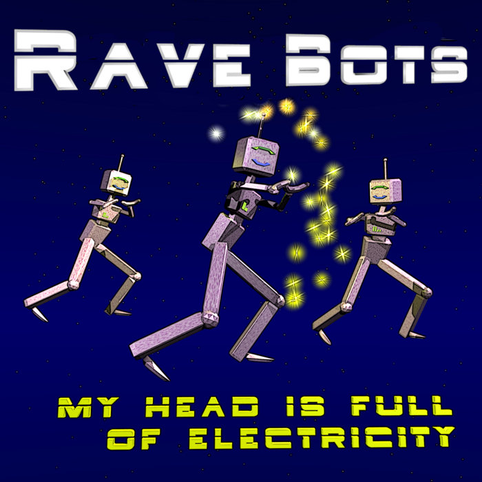 My Head is Full of Electricity | Rave Bots