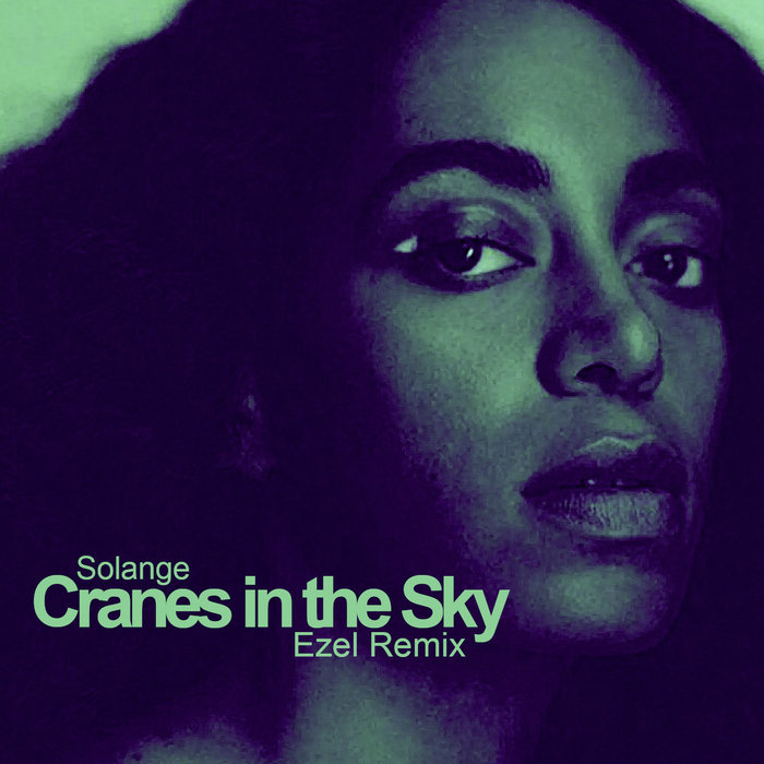 Cranes In The Sky (Ezel Mixes) | Ezel