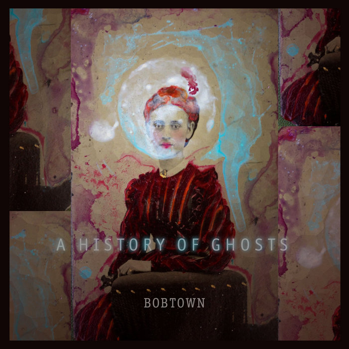 A HISTORY OF GHOSTS (album) | Bobtown