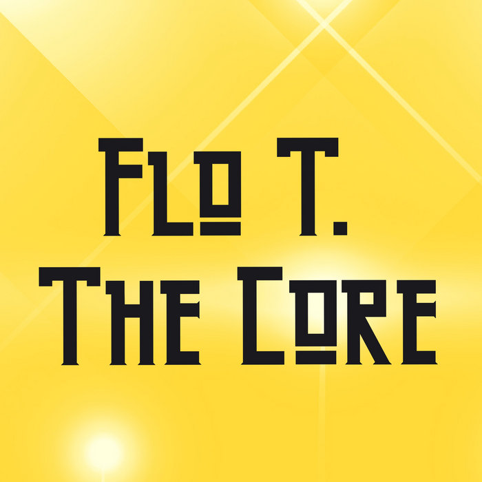 The Core | Flo T.