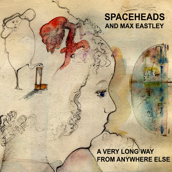 A very Long Way from Anywhere Else | Spaceheads and Max Eastley ...