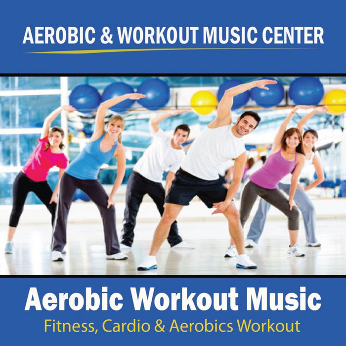 Aerobic Workout Music (Fitness, Cardio & Aerobics Workout) | Aerobic ...