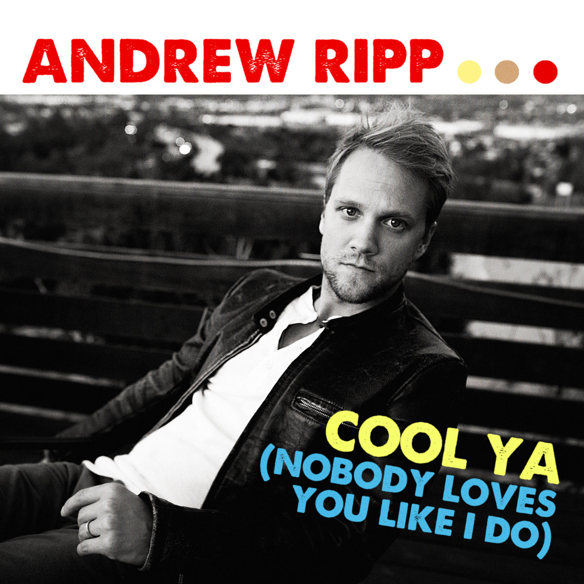 Cool Ya (Nobody Loves You Like I Do) | Andrew Ripp