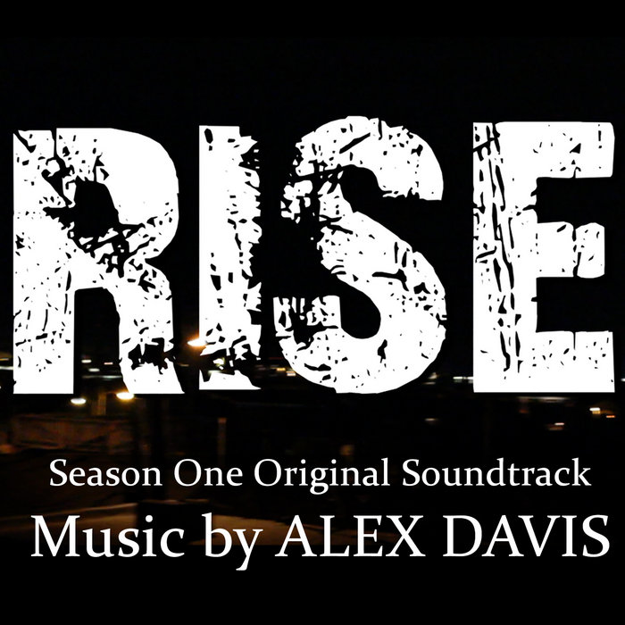 RISE - Season One Original Soundtrack | Alex Davis