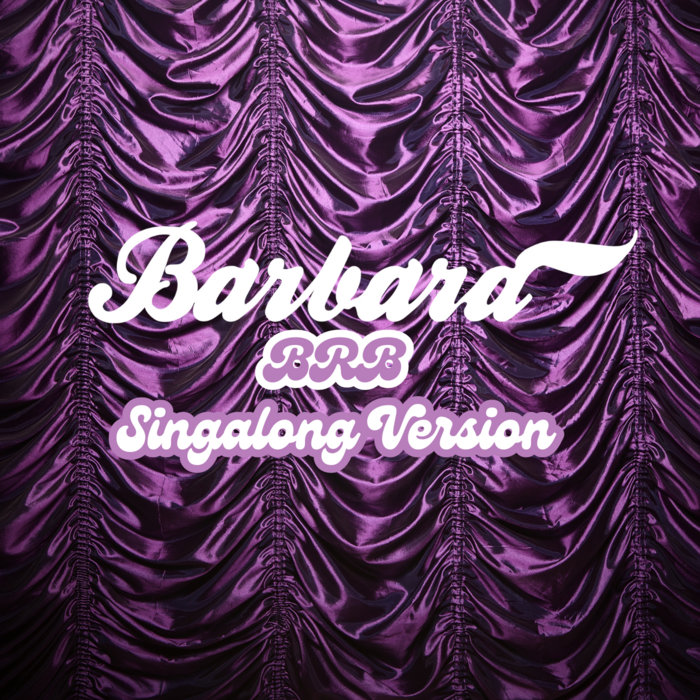 BRB (Singalong Version) | Barbara
