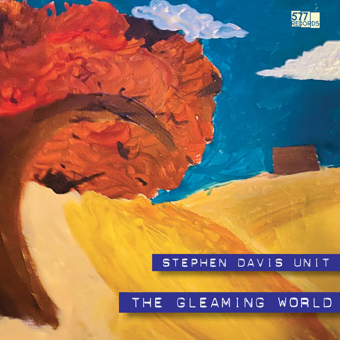 The Gleaming World | Stephen Davis Unit | 577 Records