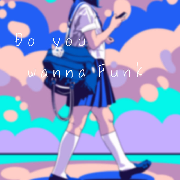 Do you wanna funk | KUWAGO