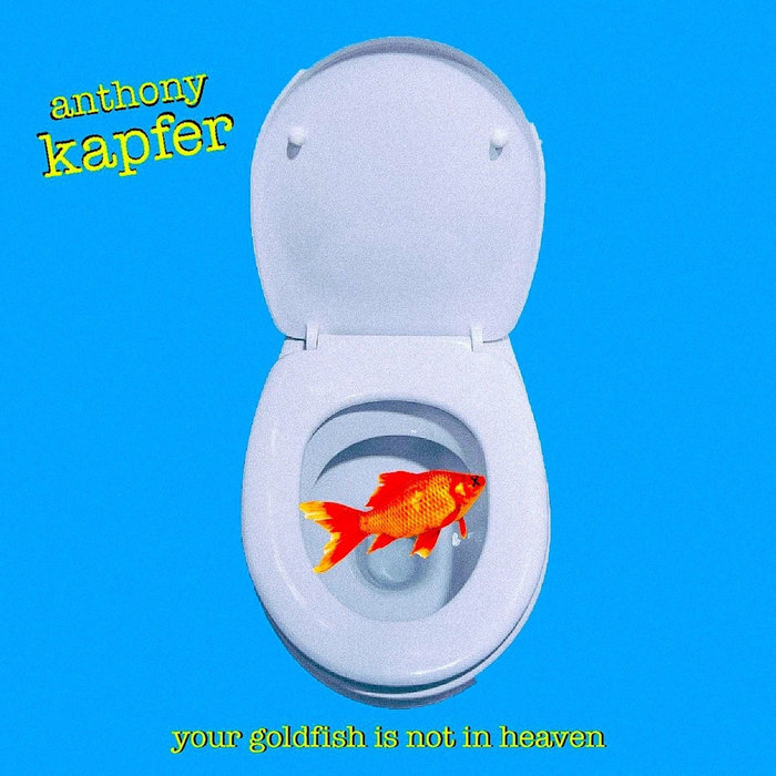 Your Goldfish Is Not In Heaven | Anthony Kapfer