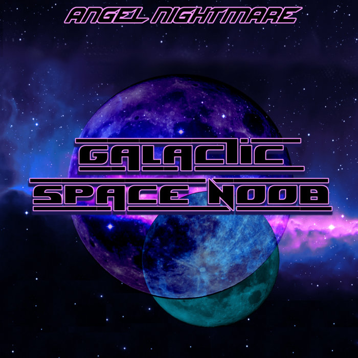 Galactic Space Noob | Angel Nightmare