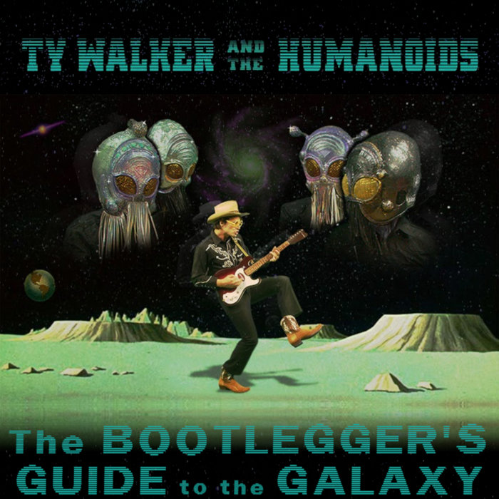 The Bootlegger's Guide to the Galaxy | Ty Walker and the Humanoids | MT ...