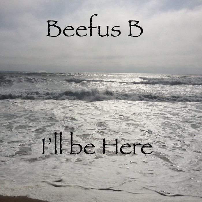 I'll be Here | Beefus B