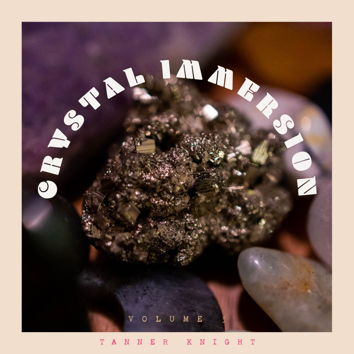 Crystal Immersion, Vol 3 | Tanner Knight